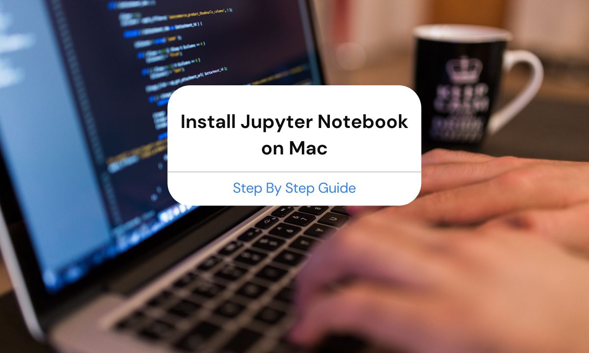 Install Jupyter Notebook On Mac Step By Step Guide